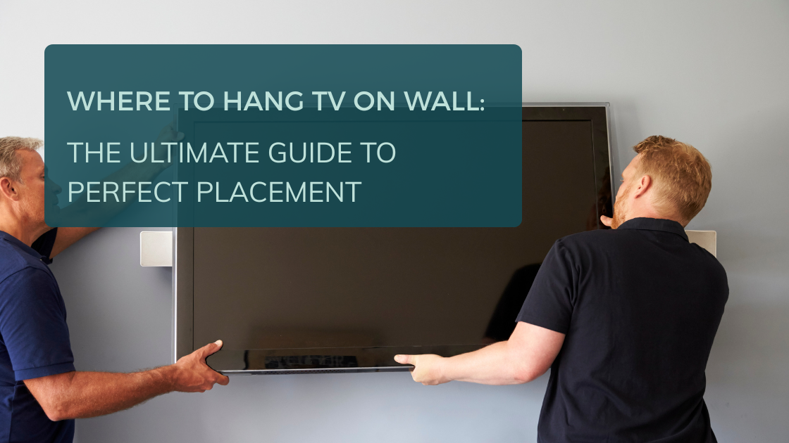 Where to Hang TV on Wall: The Ultimate Guide to Perfect Placement