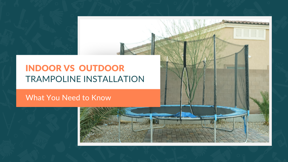Indoor vs. Outdoor Trampoline Installation: What You Need to Know